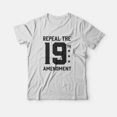 Repeal the 19th Amendment T-Shirt for Women And Man- MarketShirt.com