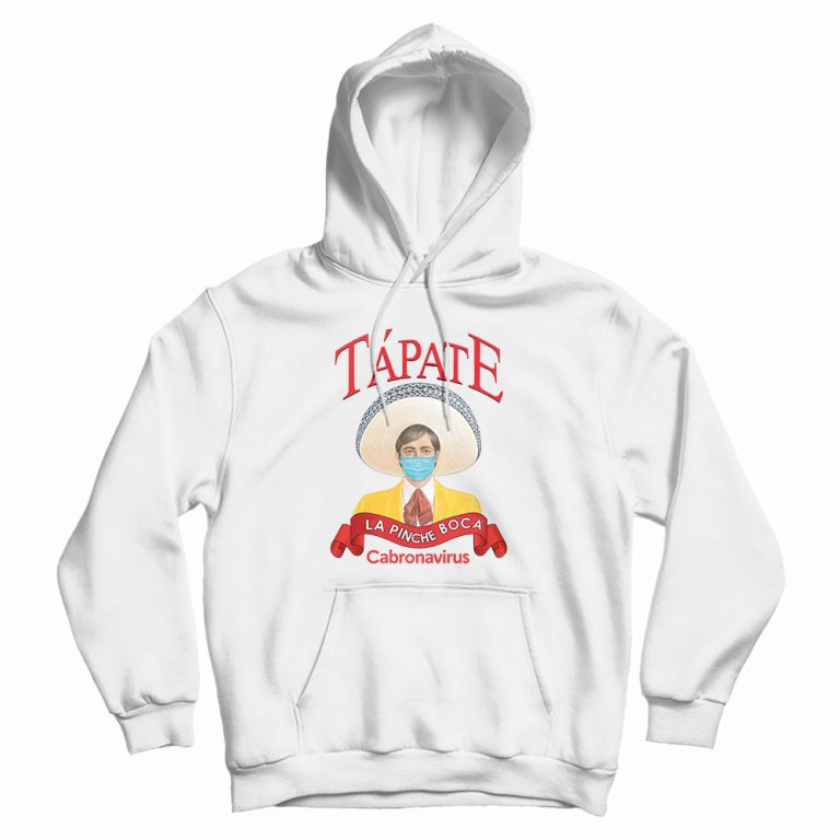 Tapate La Pinche Boca Hoodie for Unisex - Marketshirt.com