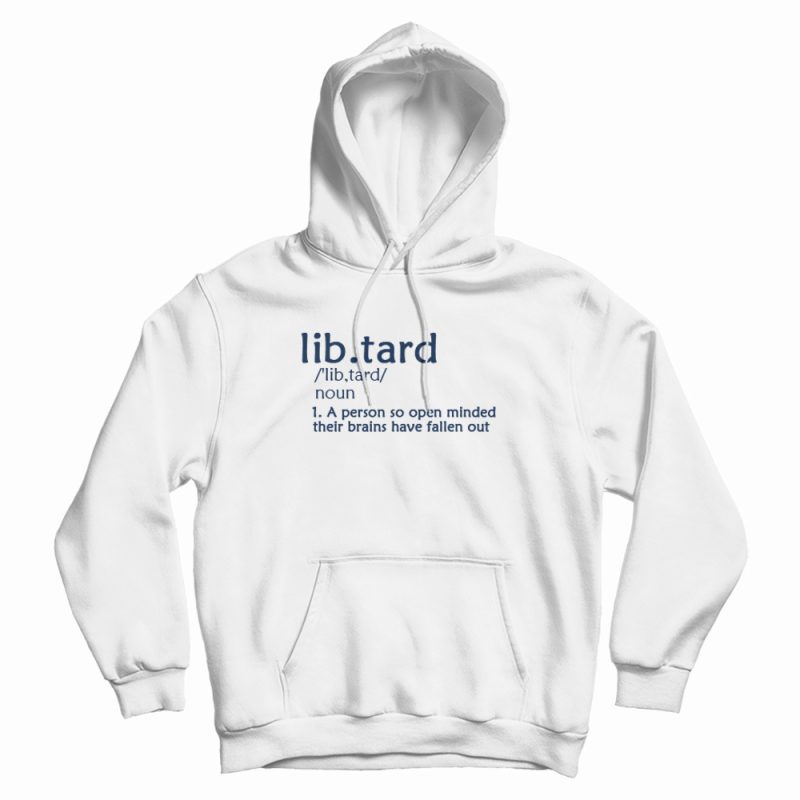 Libtard definition Anti Liberal Political Hoodie - Marketshirt.com