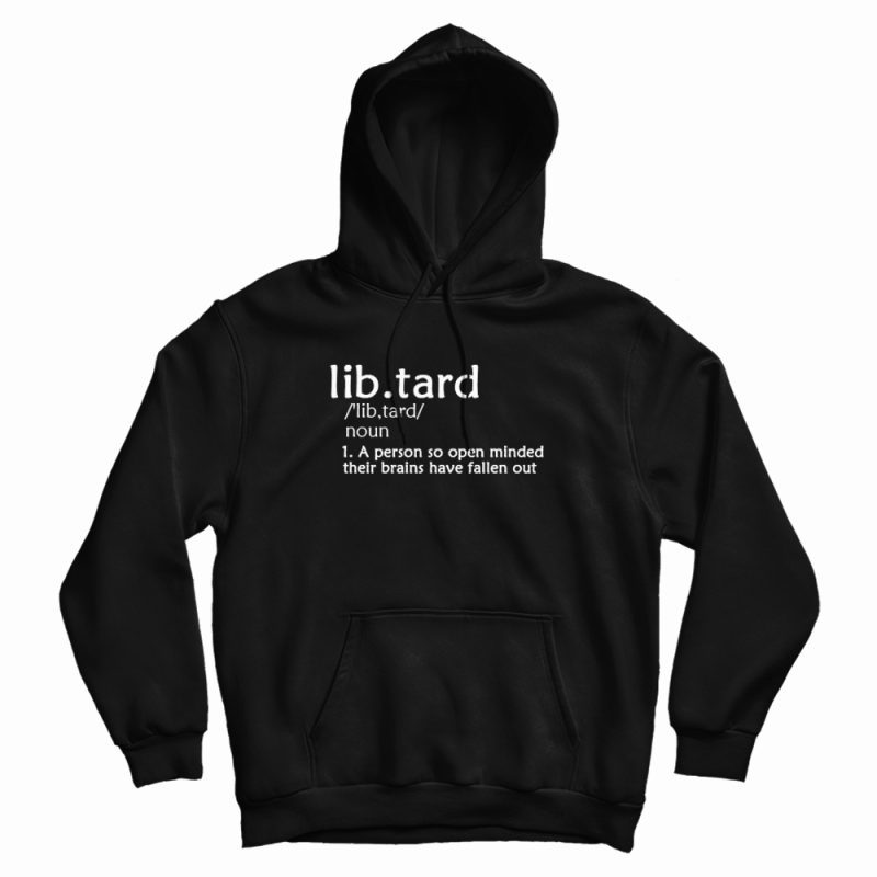 Libtard definition Anti Liberal Political Hoodie - Marketshirt.com